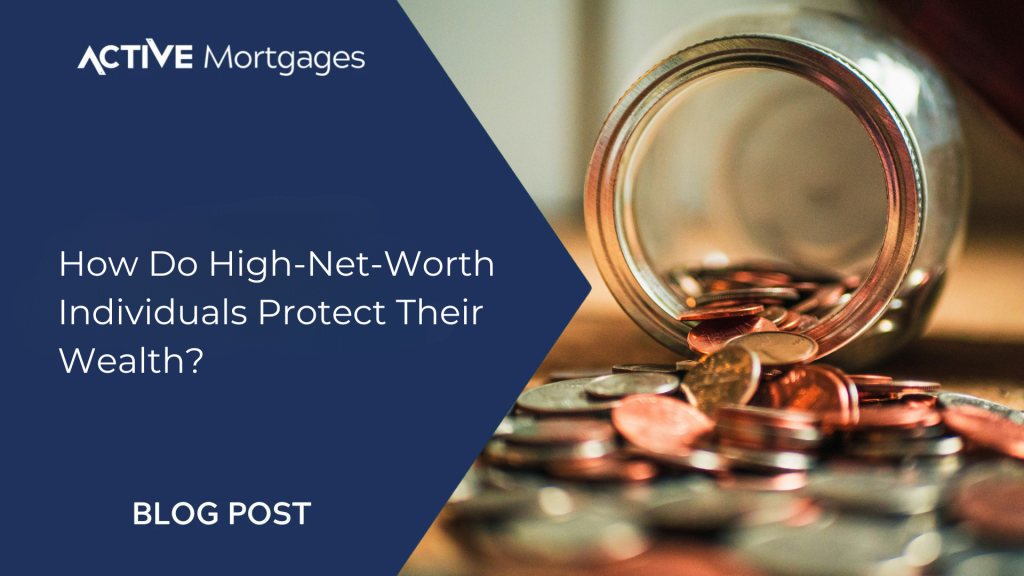 How Do High-Net-Worth Individuals Protect Their Wealth? - Active Mortgages